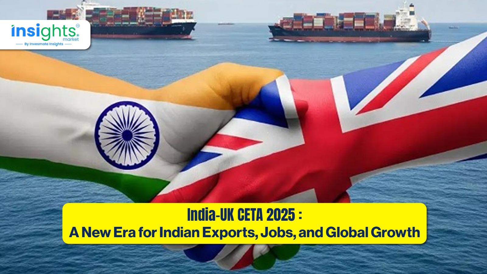 India–UK CETA 2025: A New Era for Indian Exports, Jobs, and Global Growth