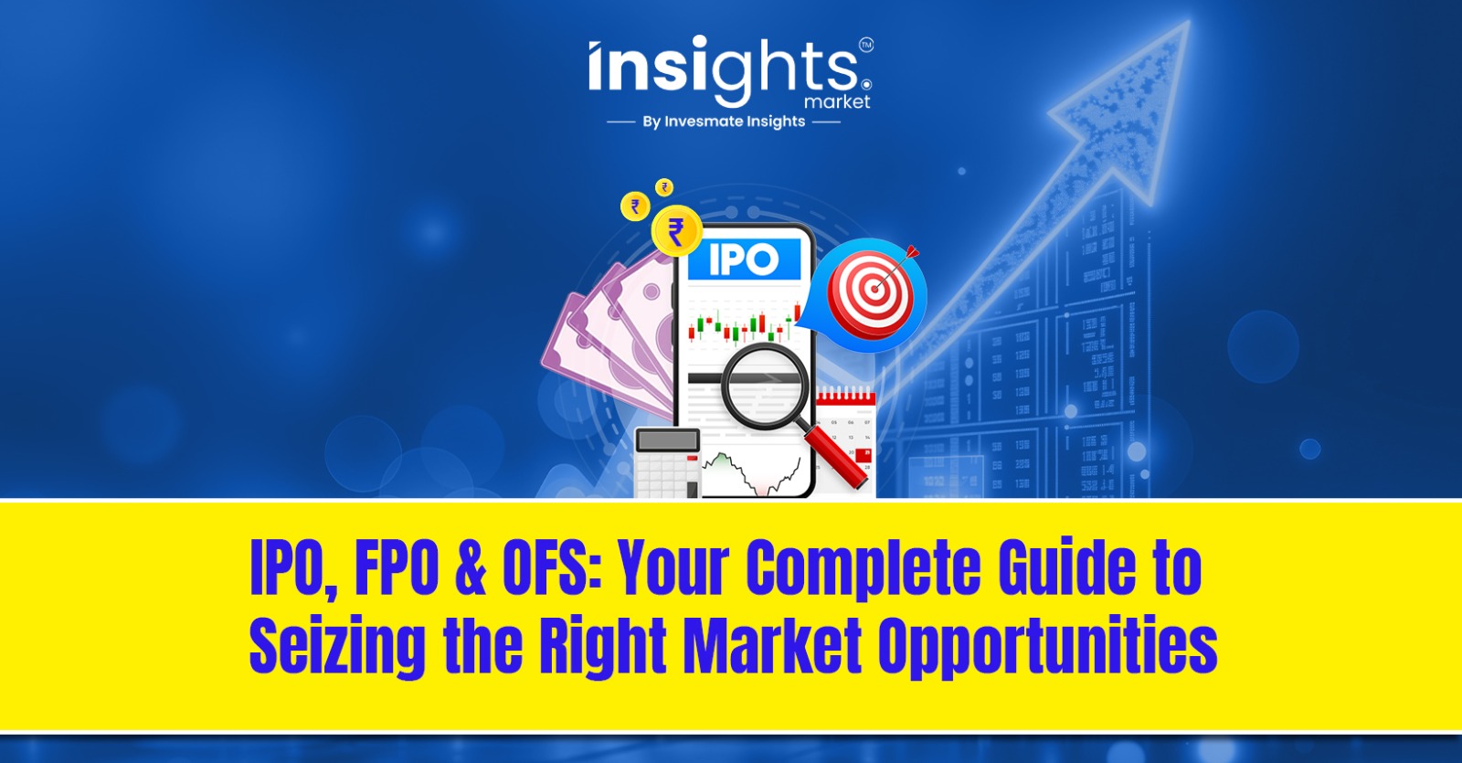 IPO, FPO & OFS: Your Complete Guide to Seizing the Right Market ...